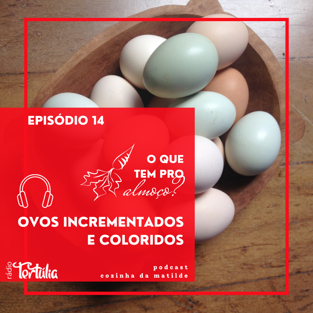Cozinha da Matilde | Ovos incrementados e coloridos | EP14 | Podcast - Cozinha da Matilde